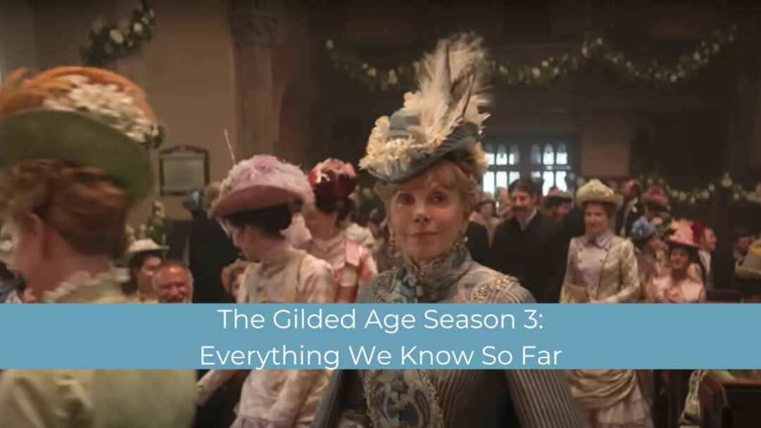 The Gilded Age Season 3: Everything We Know So Far - TV Fanatic