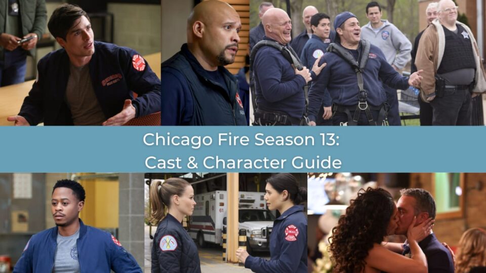 Chicago Fire Season 13: Cast and Character Guide - TV Fanatic