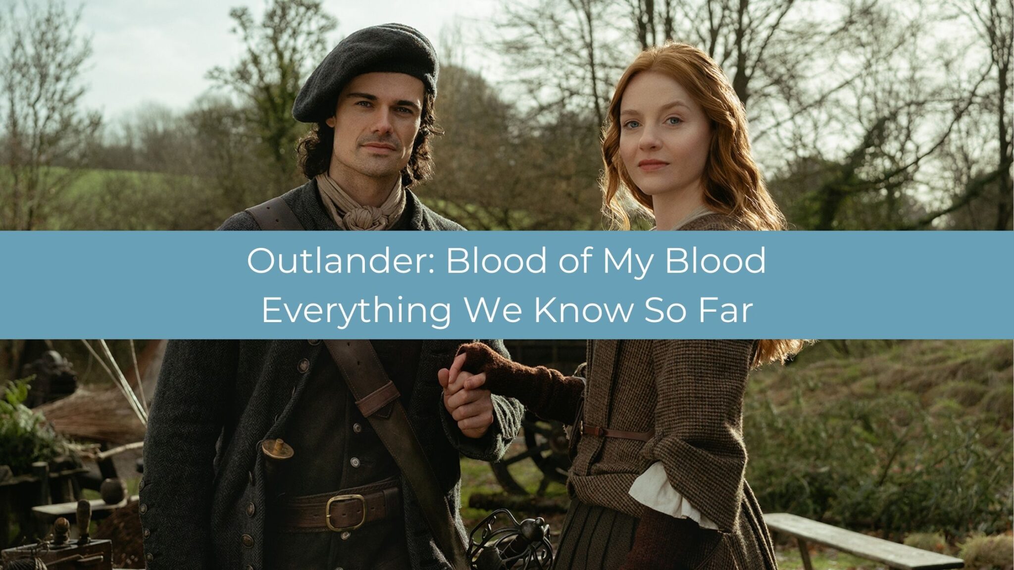 Outlander: Blood of My Blood: First Look Photos and Everything We Know So Far - TV Fanatic